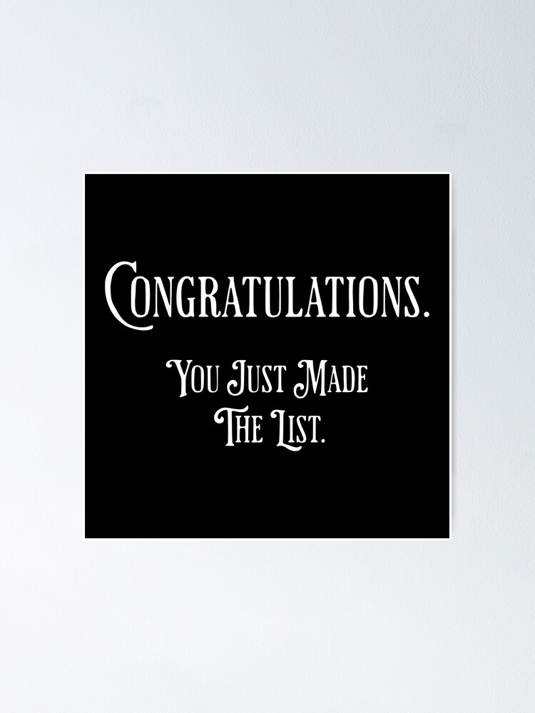 "Congratulations. You Just Made The List." Poster by HumbleFire | Redbubble