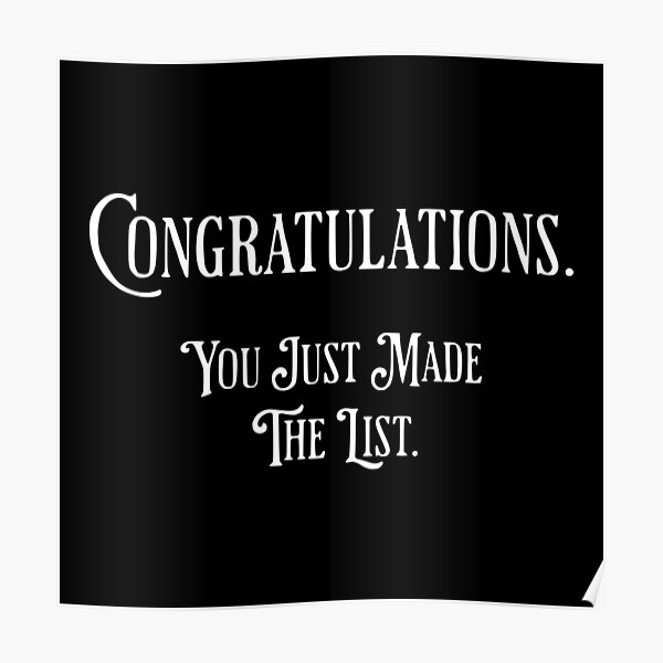 "Congratulations. You Just Made The List." Poster by HumbleFire | Redbubble