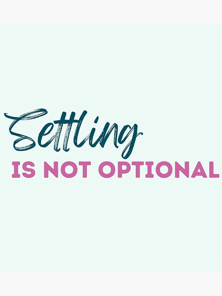 "Settling Is Not Optional" Poster for Sale by Created-by-K | Redbubble
