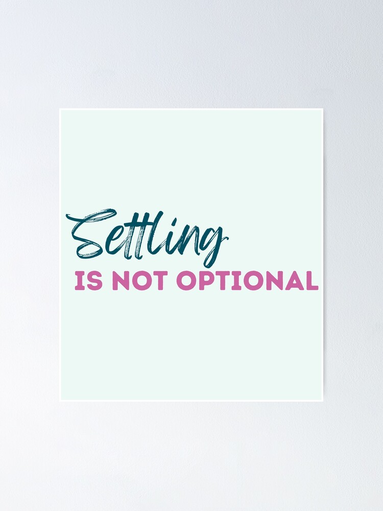 "Settling Is Not Optional" Poster for Sale by Created-by-K | Redbubble