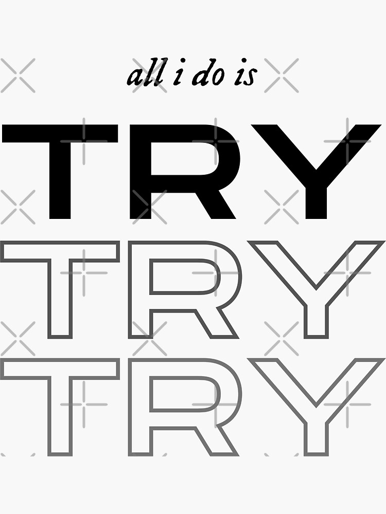 "try, try try (B)" Sticker by DinoSour2 | Redbubble