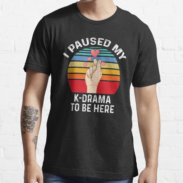 "I Paused My K-Drama To Be Here" T-shirt for Sale by jad-store ...