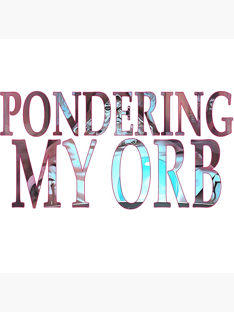 "Pondering my Orb Meme Design" Poster by iliosGames | Redbubble