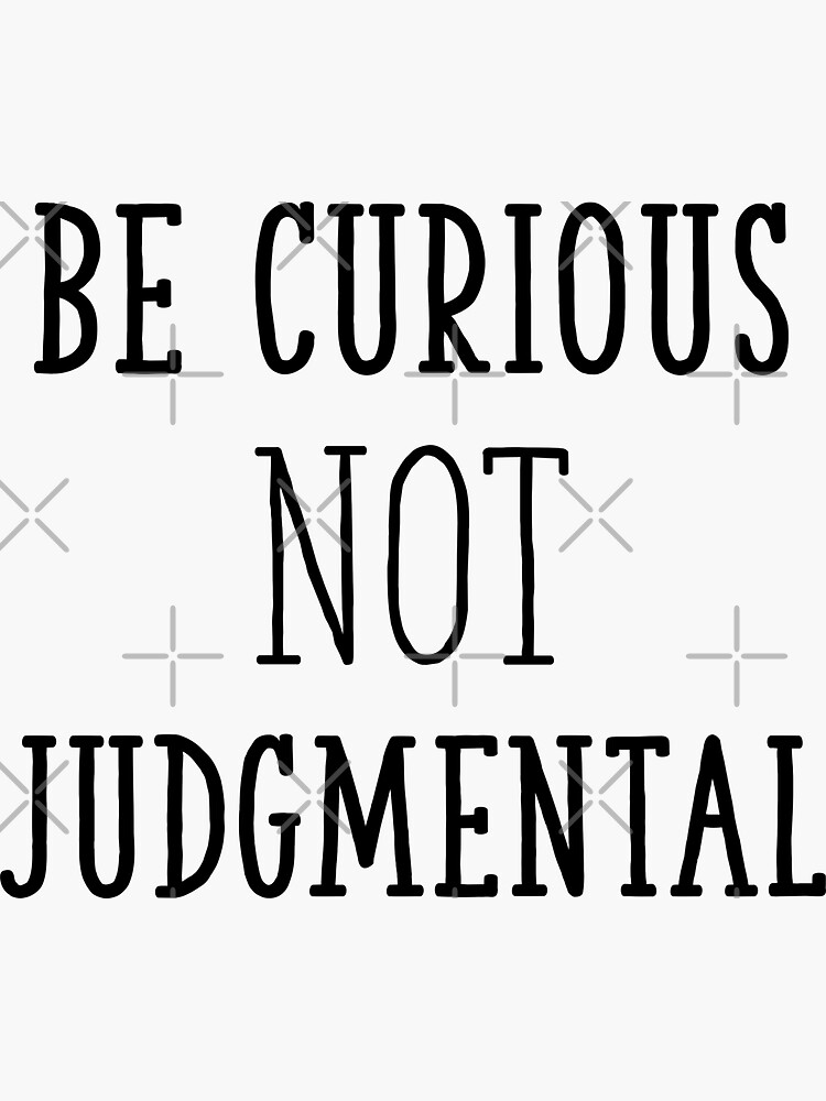 "Be curious not judgmental essential text with lines in black" Sticker ...