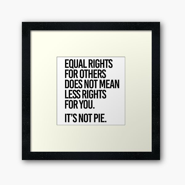 "Equal rights for others does not mean less rights for you. It's not ...