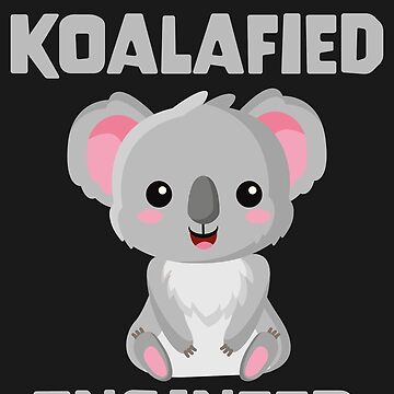 "Highly Koalafied Engineer" Poster for Sale by PaulSDesign | Redbubble