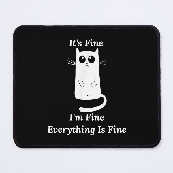 "Its Fine Im Fine Everything Is Fine Funny Cat Meme" Mouse Pad for Sale ...