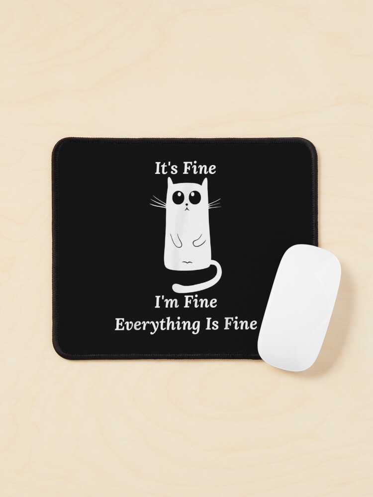"Its Fine Im Fine Everything Is Fine Funny Cat Meme" Mouse Pad for Sale ...