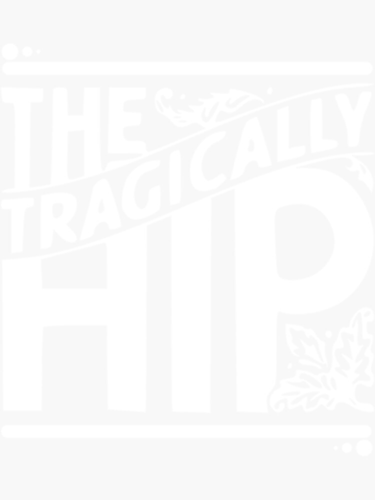 "Tragically Hip--" Sticker by Arielwoodshop | Redbubble