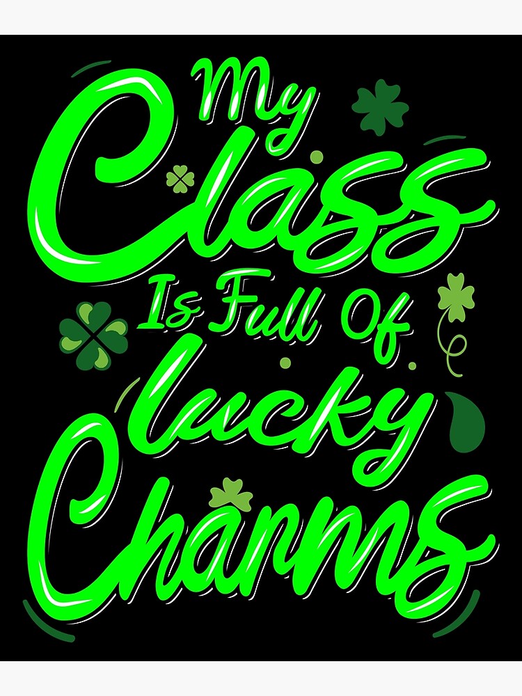 "My Class is Full of Lucky Charms- Lucky Teacher" Poster for Sale by ...