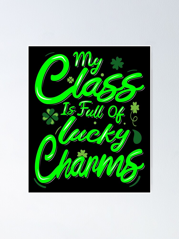 "My Class is Full of Lucky Charms- Lucky Teacher" Poster for Sale by ...