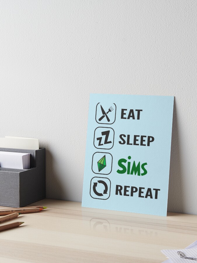 "Eat Sleep Sims Repeat The Sims " Art Board Print for Sale by ...