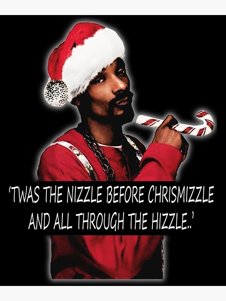 "Twas the nizzle before chrismizzle and all through the hizzle ...
