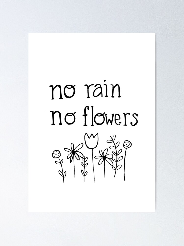 "Quote green flowers no rain no flowers" Poster for Sale by ...