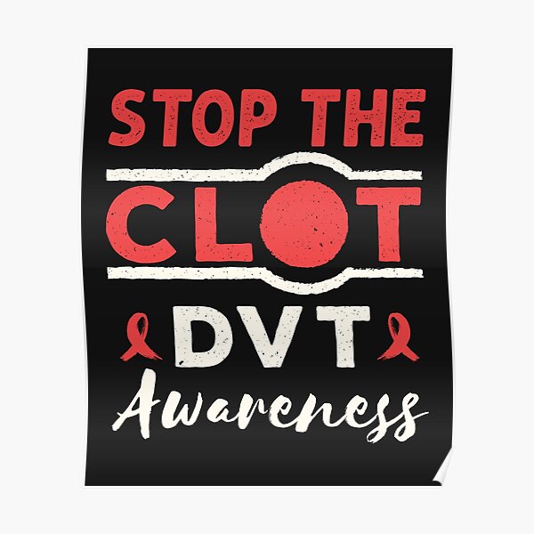 "Stop the Clot DVT Awareness Deep Vein Thrombosis" Poster by jaygo ...