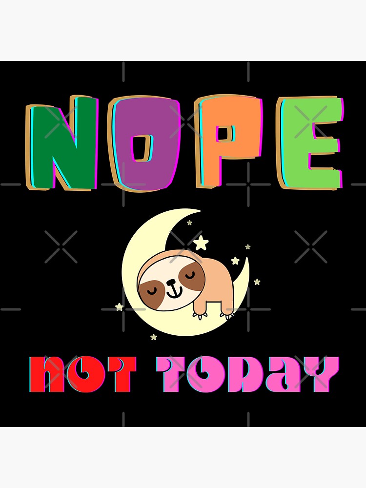 "Nope Not Today - Humor Nope Slogan | Funny Sloth Quotes" Sticker by ...