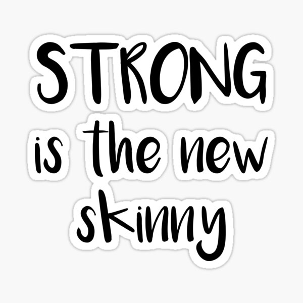 "Strong is the new skinny" Sticker for Sale by teegsmeegs | Redbubble