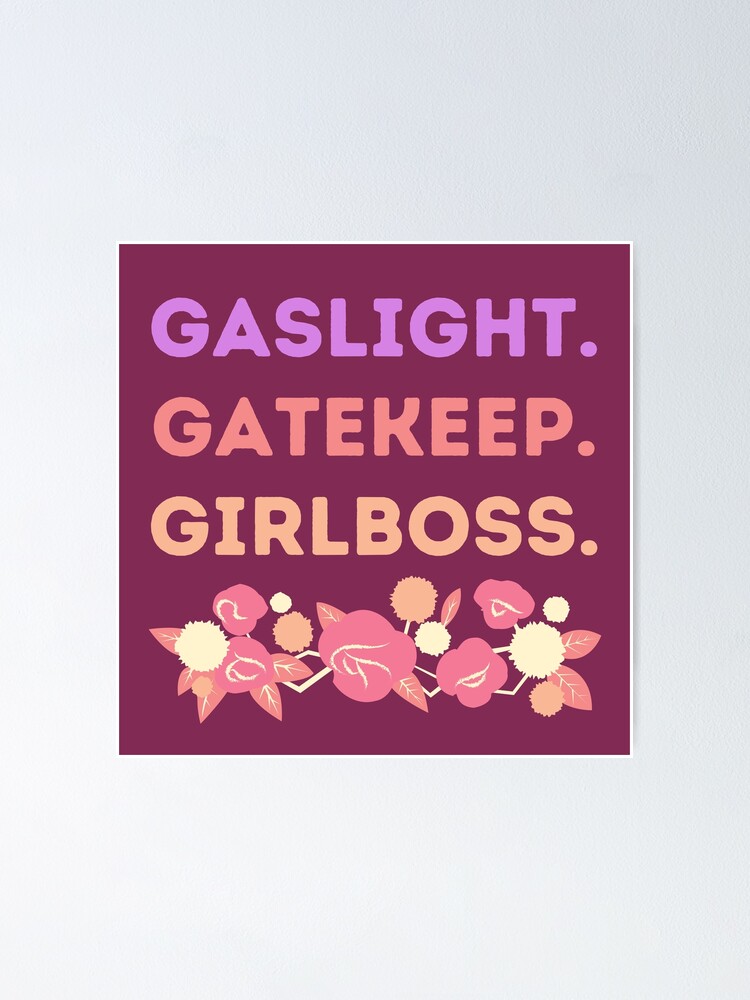 "Gaslight Gatekeep Girlboss Warm Rose Floral Meme Quote" Poster for ...