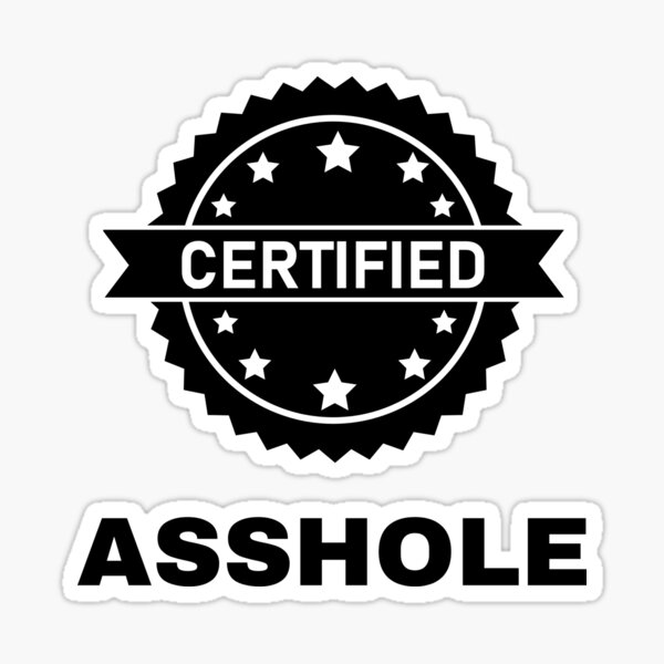 Certified Asshole Sticker For Sale By Thejackalope83 Redbubble