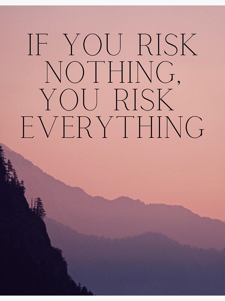 "If you risk nothing, you risk everything" Sticker by Johnston61 ...