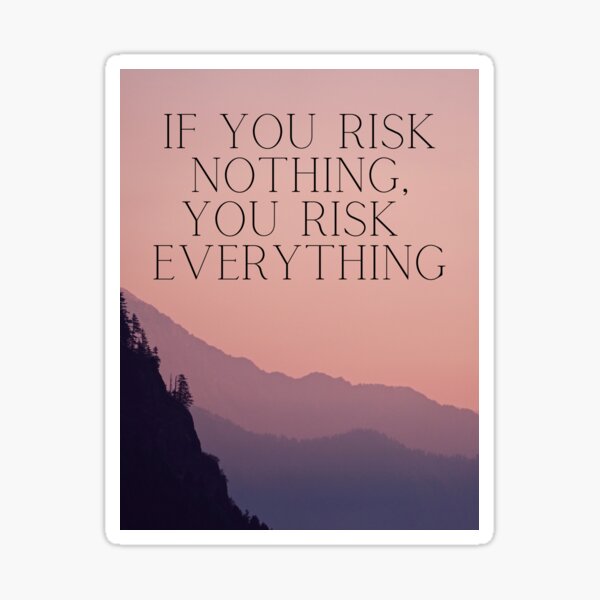"If you risk nothing, you risk everything" Sticker by Johnston61 ...