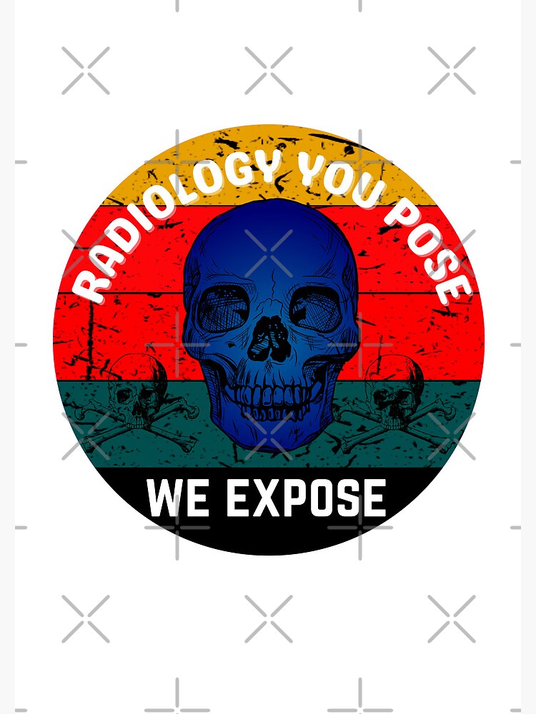 "Radiographer Radiology You Pose We Expose - Radiologist Funny Art ...