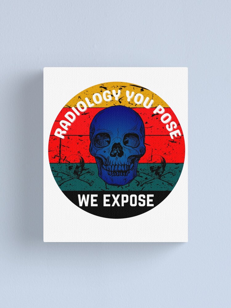 "Radiographer Radiology You Pose We Expose - Radiologist Funny Art ...