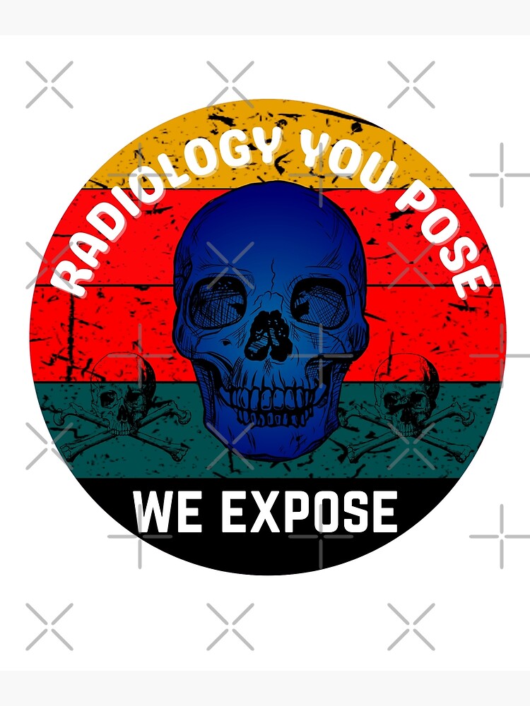 "Radiographer Radiology You Pose We Expose - Radiologist Funny Art ...