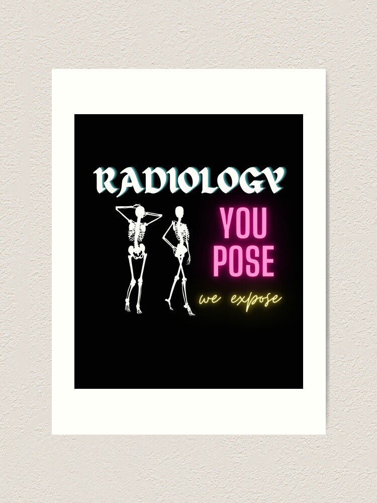 "Radiology - You Pose , We Expose | Funny Radiologist Tee" Art Print ...