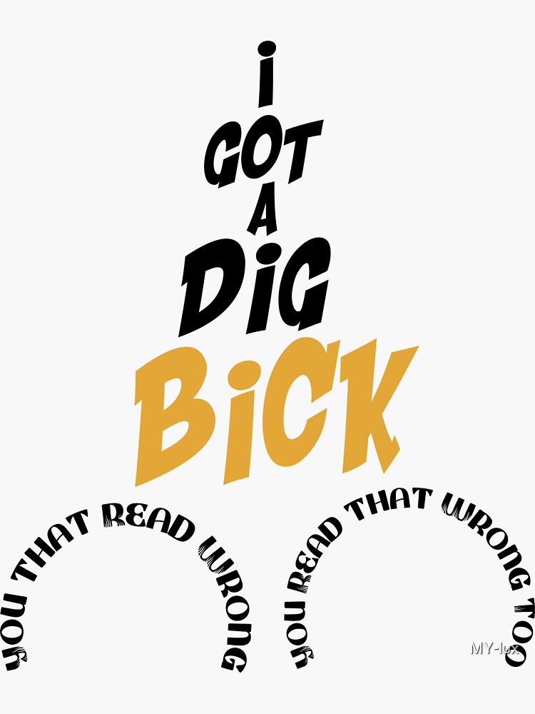 "Funny I got a Dig Bick Quote" Sticker by MY-lux | Redbubble
