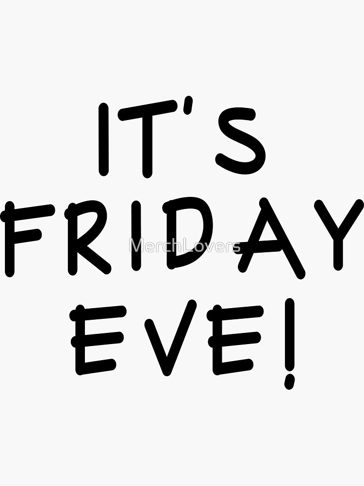 "Happy Friday Eve Meme - It's Friday Eve!" Sticker by MerchLovers ...