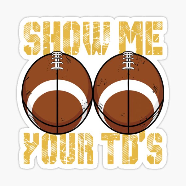 "Funny Show Me Your TDs Fantasy Football games today" Sticker for Sale ...