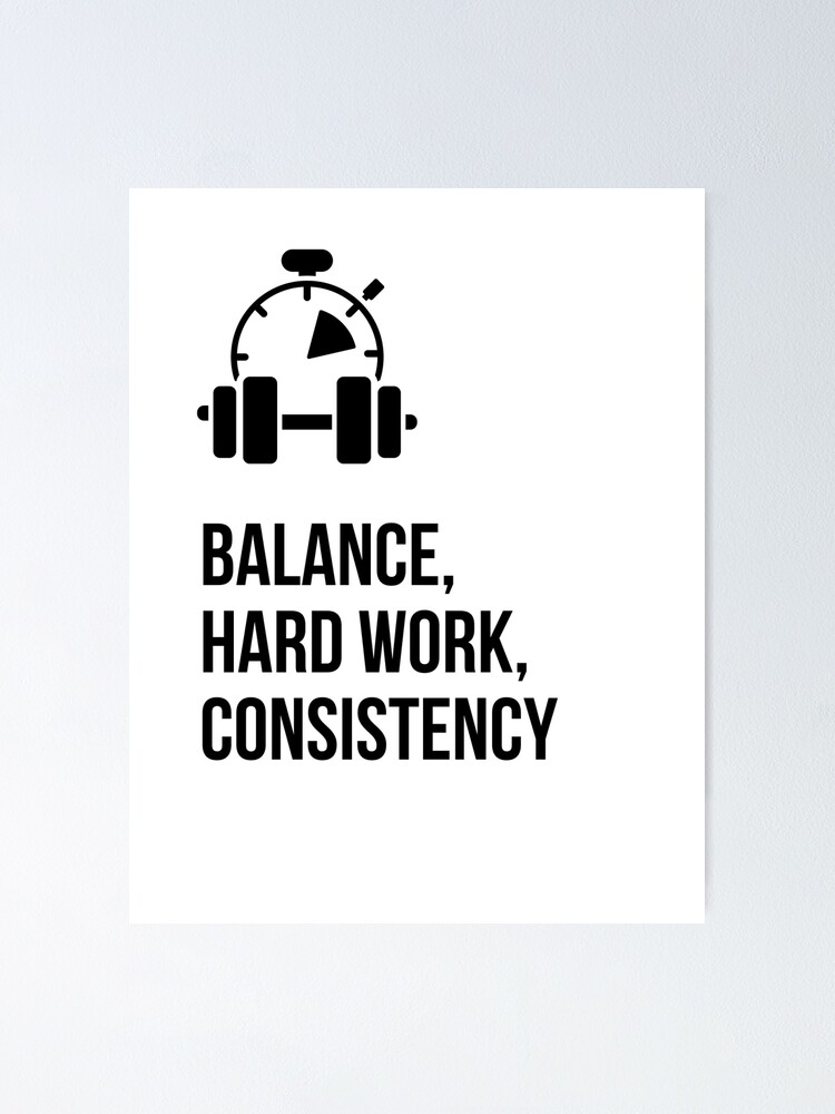 "BALANCE HARD WORK,CONSISTENCY" Poster by AbaFIT | Redbubble