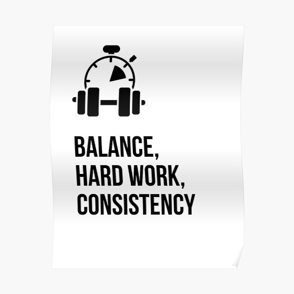 "BALANCE HARD WORK,CONSISTENCY" Poster by AbaFIT | Redbubble