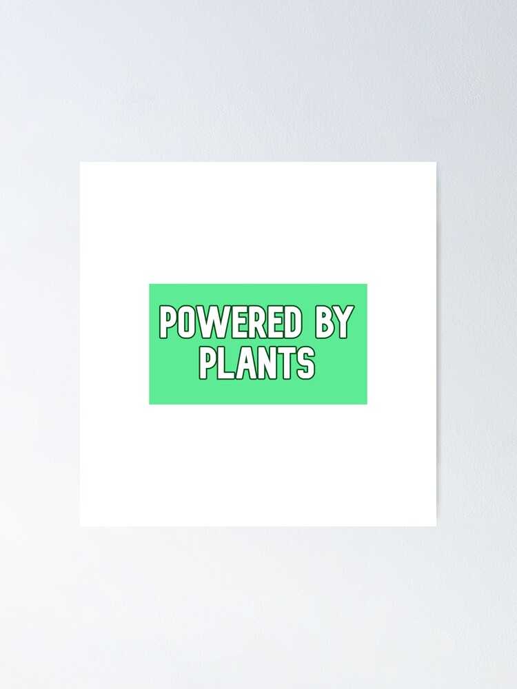 "Powered By Plants" Poster for Sale by Wachi-A | Redbubble
