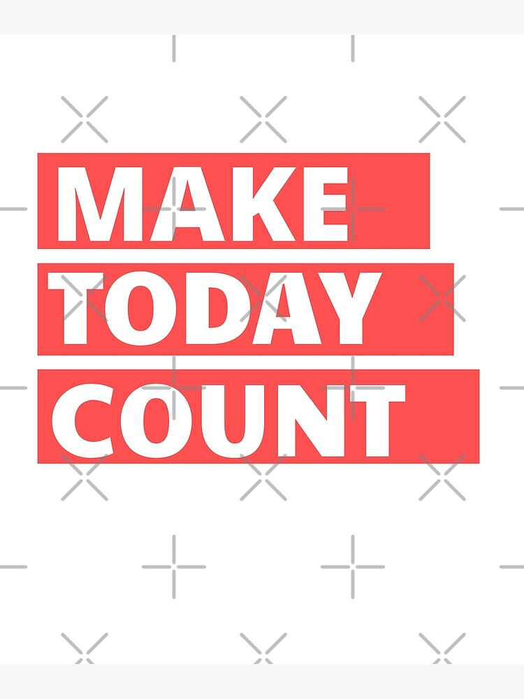 "Make today count motivational inspirational" Poster for Sale by ...