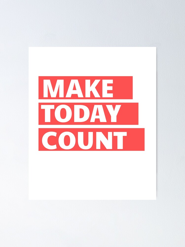 "Make today count motivational inspirational" Poster for Sale by ...