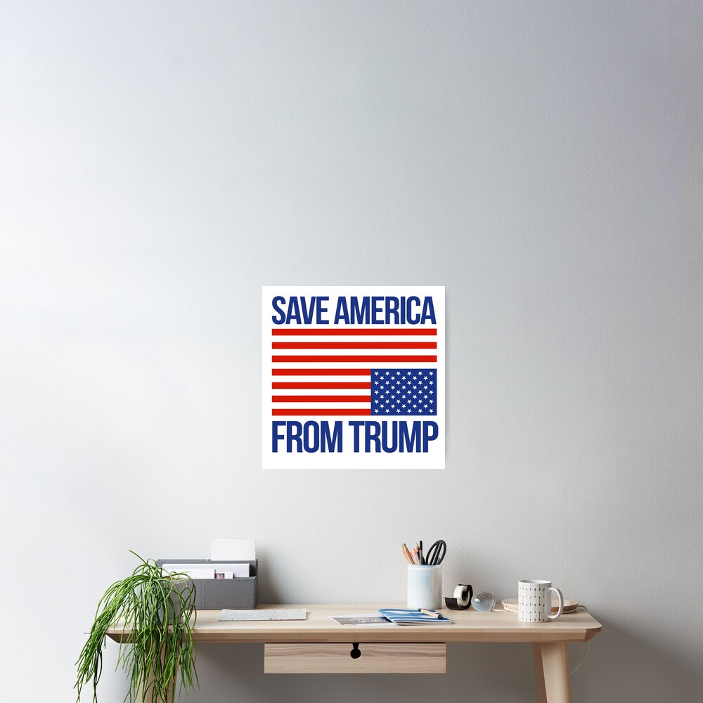 "Save America From Trump" Poster for Sale by partyfarty | Redbubble