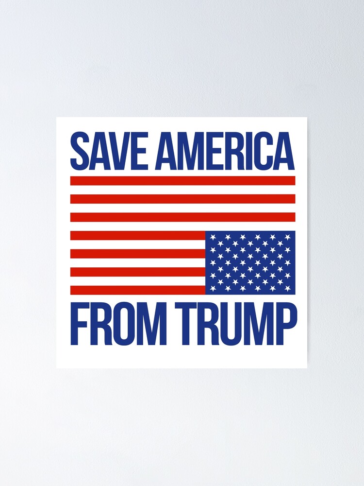 "Save America From Trump" Poster for Sale by partyfarty | Redbubble