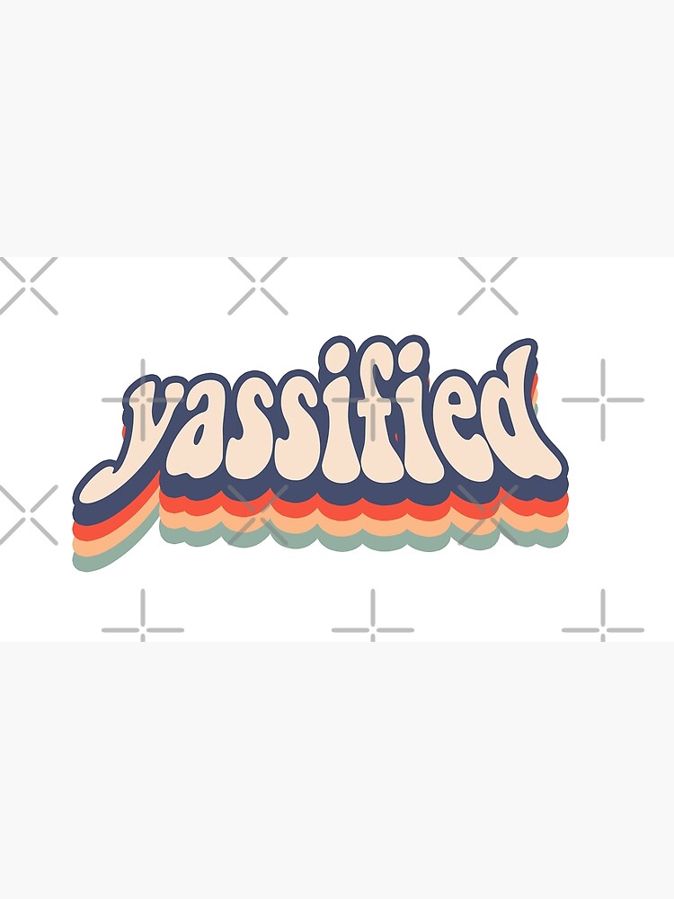 "yassified" Art Print for Sale by saracreates | Redbubble