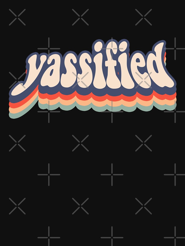 "yassified" T-shirt for Sale by saracreates | Redbubble | meme t-shirts ...