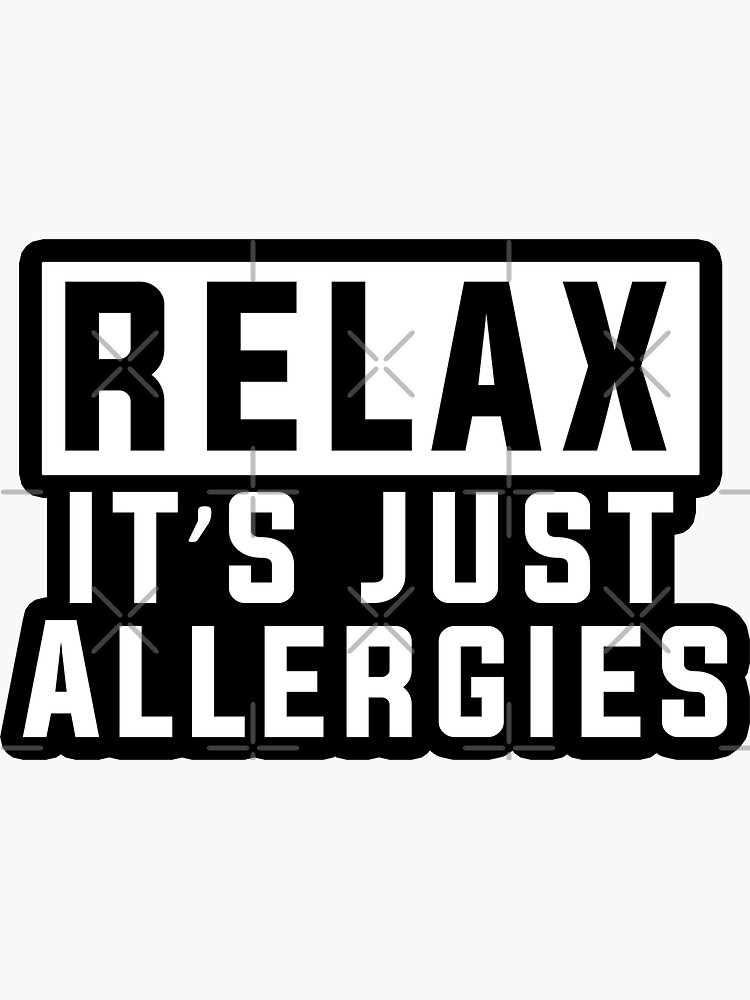 "Relax it's just allergies funny meme" Sticker by POPCulturejb | Redbubble