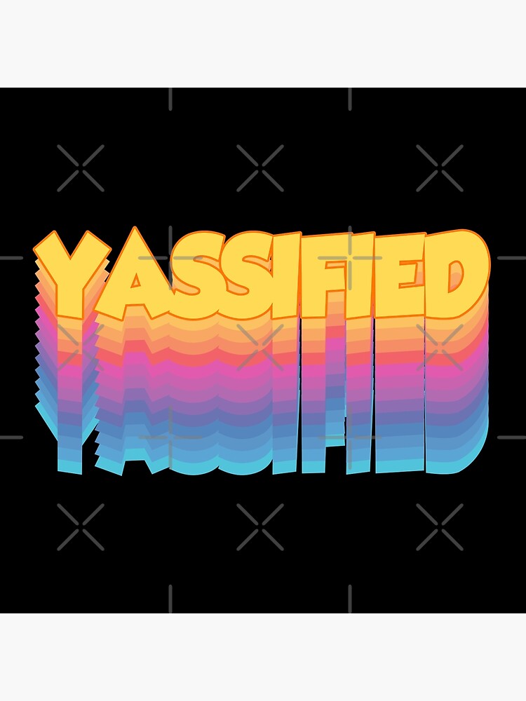 "yassified" Poster by saracreates | Redbubble