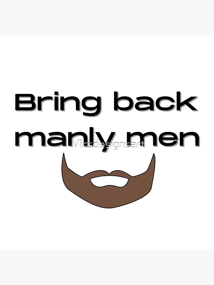 Bring Back Manly Men Poster For Sale By Vicsdesignsart Redbubble