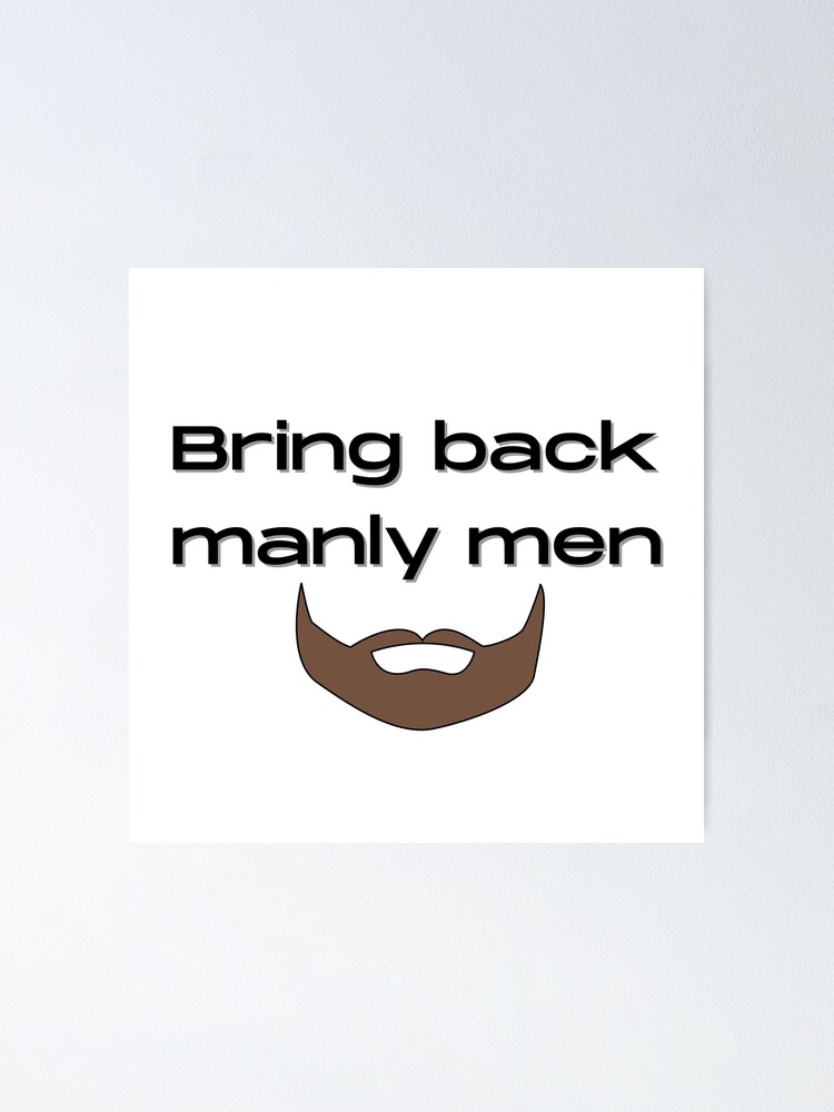 "Bring back manly men" Poster for Sale by Vicsdesignsart | Redbubble
