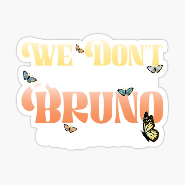"Funny Bruno Quote We don_t talk about Bruno Cool Bruno " Sticker by ...