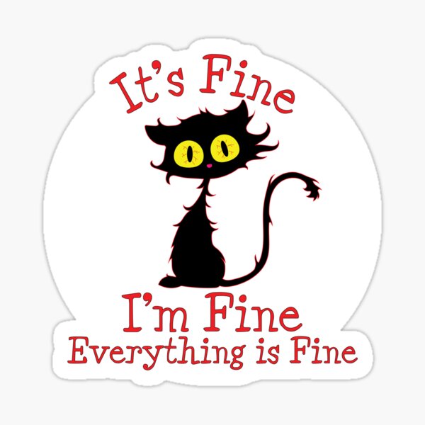 "Black Frazzled Cat, Everything is fine" Sticker by DesignsByDarrin ...