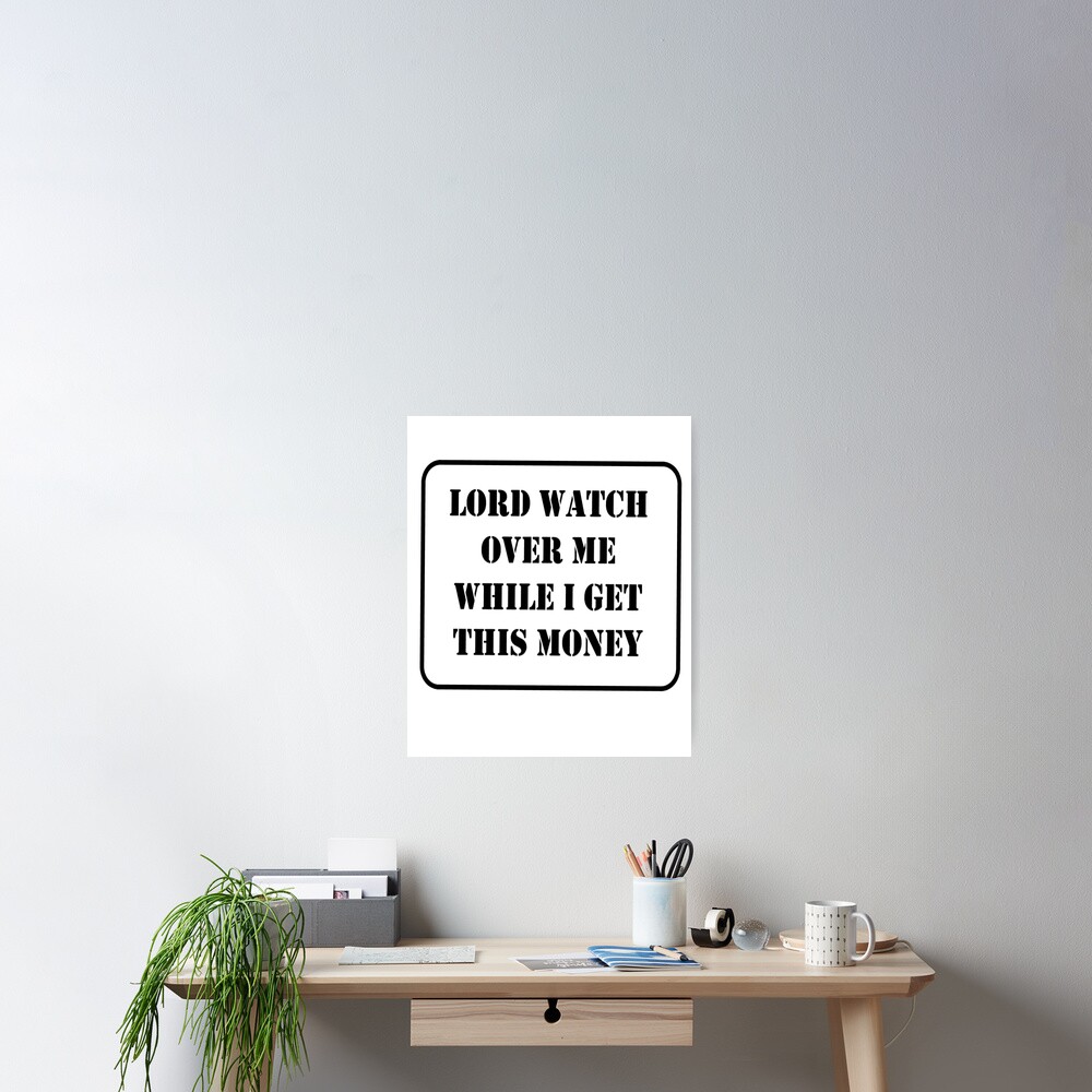 "Lord Watch Over Me While I Get This Money, Motivation" Poster by SUNF ...