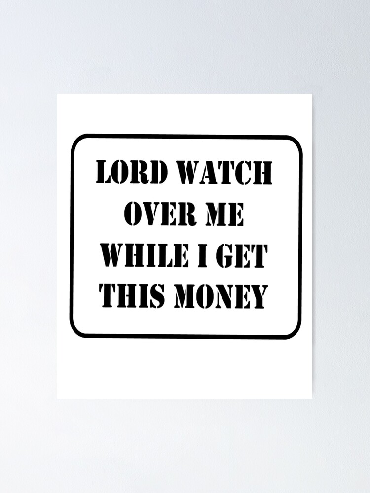 "Lord Watch Over Me While I Get This Money, Motivation" Poster by SUNF ...