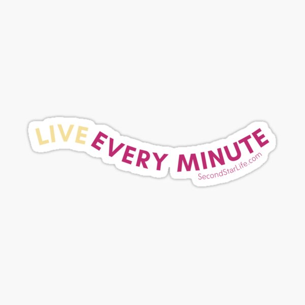 "Live Every Minute" Sticker for Sale by MonkeyMindMarie | Redbubble